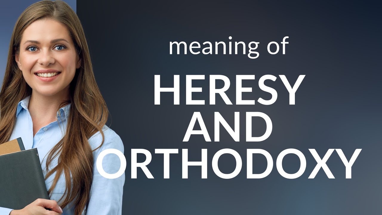 Exploring Heresy and Orthodoxy: Understanding Divergent Views - YouTube