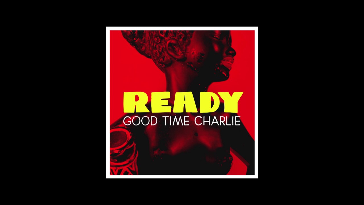 Good Time Charlie "Ready" - New Single Out Now - YouTube