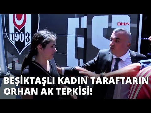 Beşiktaşlı kadın taraftarın 'Orhan Ak' tepkisi!