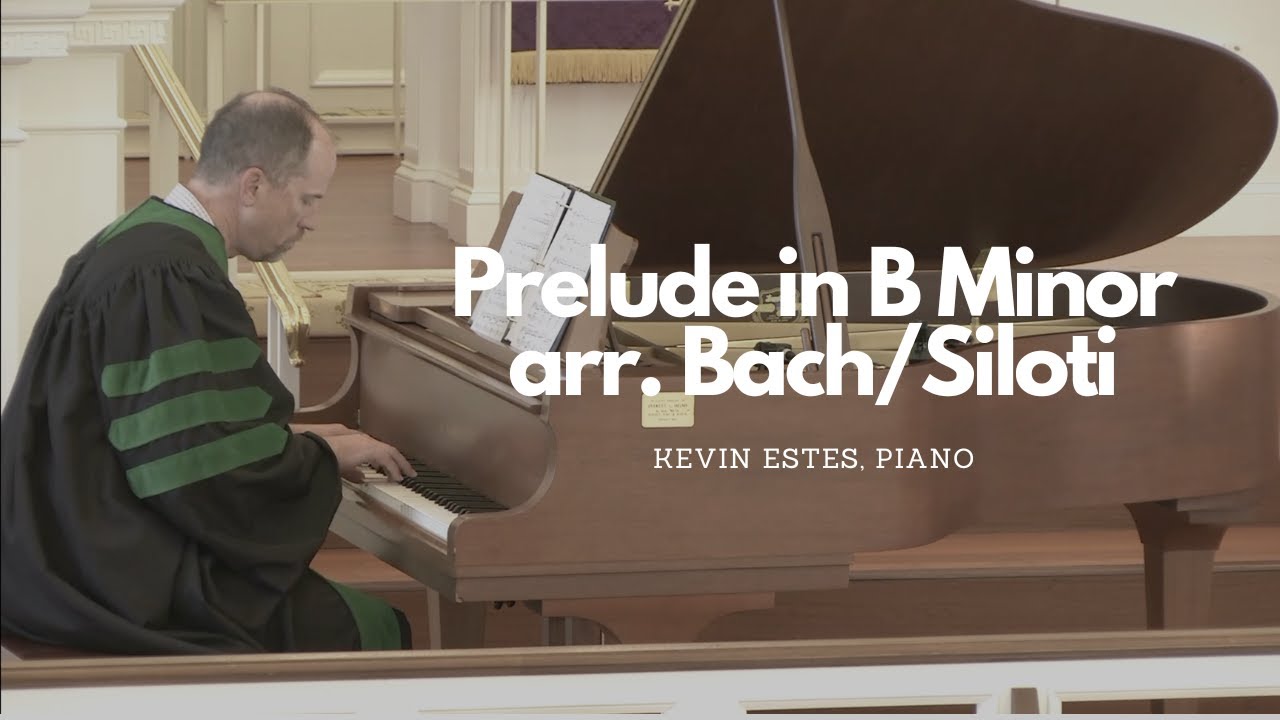 Prelude in B Minor arr. Bach/Siloti | Kevin Estes, Piano - YouTube