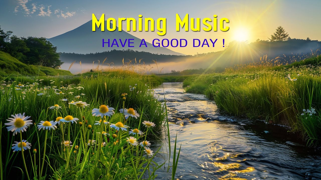 BEST GOOD MORNING MUSIC - Happy & Positive Energy - Morning Meditation ...