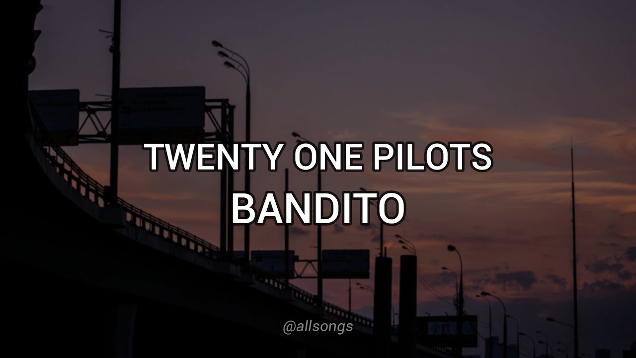 Twenty One Pilots - Bandito (Lyric) - YouTube