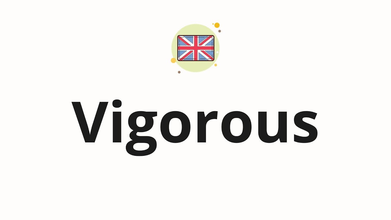 How to pronounce Vigorous - YouTube