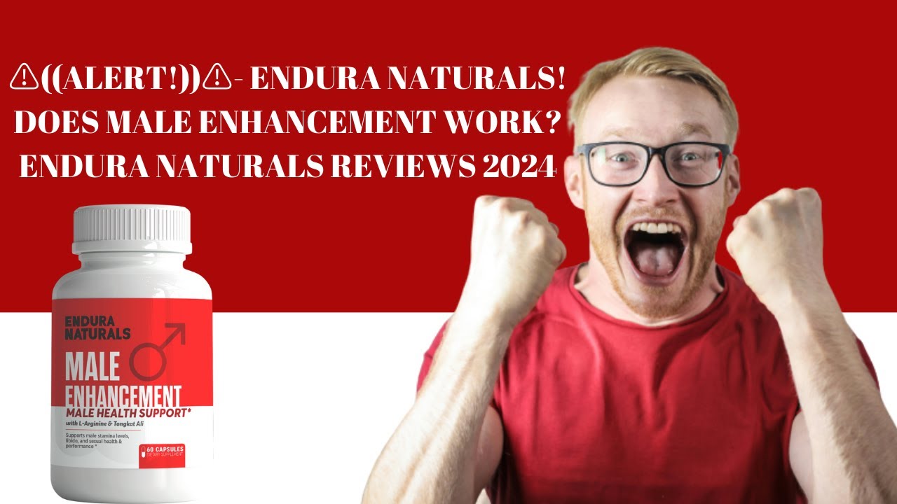 ⚠️ALERT!⚠️ ENDURA NATURALS! DOES MALE ENHANCEMENT WORK? ENDURA NATURALS ...