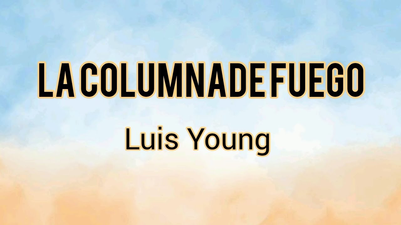 LA COLUMNA DE FUEGO, LUIS YOUNG. 432hz - YouTube