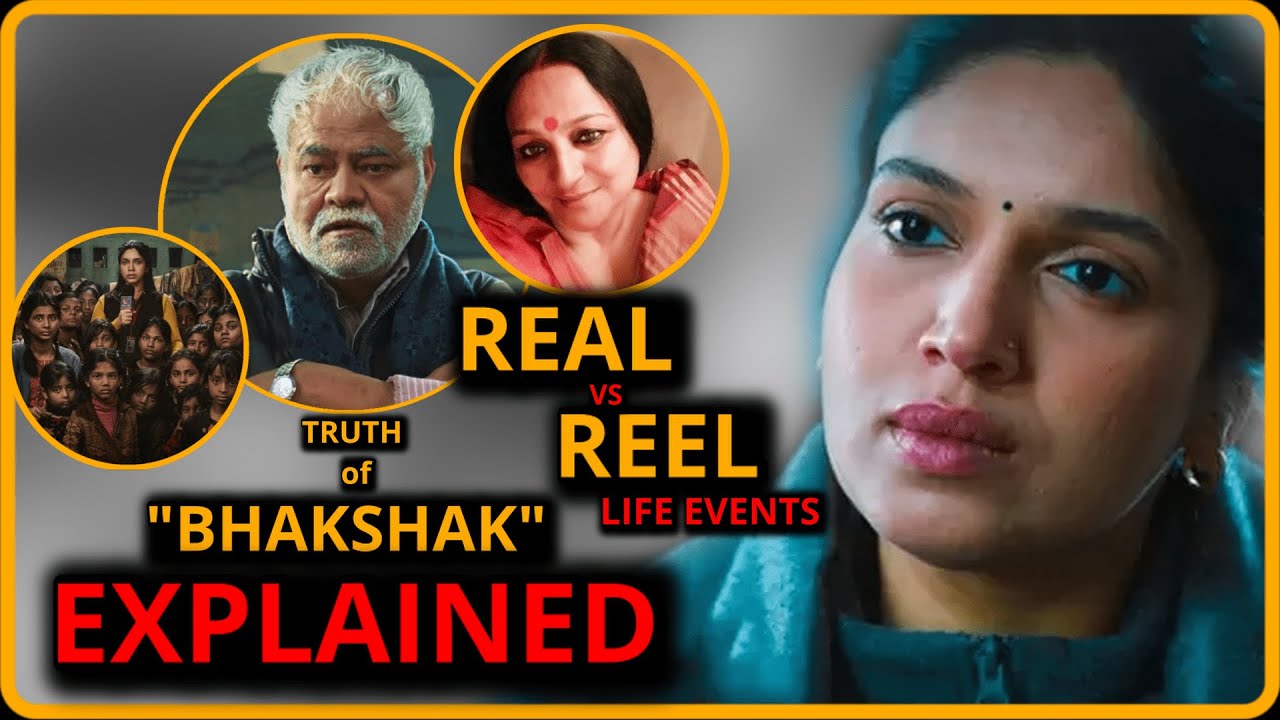 True Story vs Reel Story | Bhakshak on Netflix | Ending Explained ...