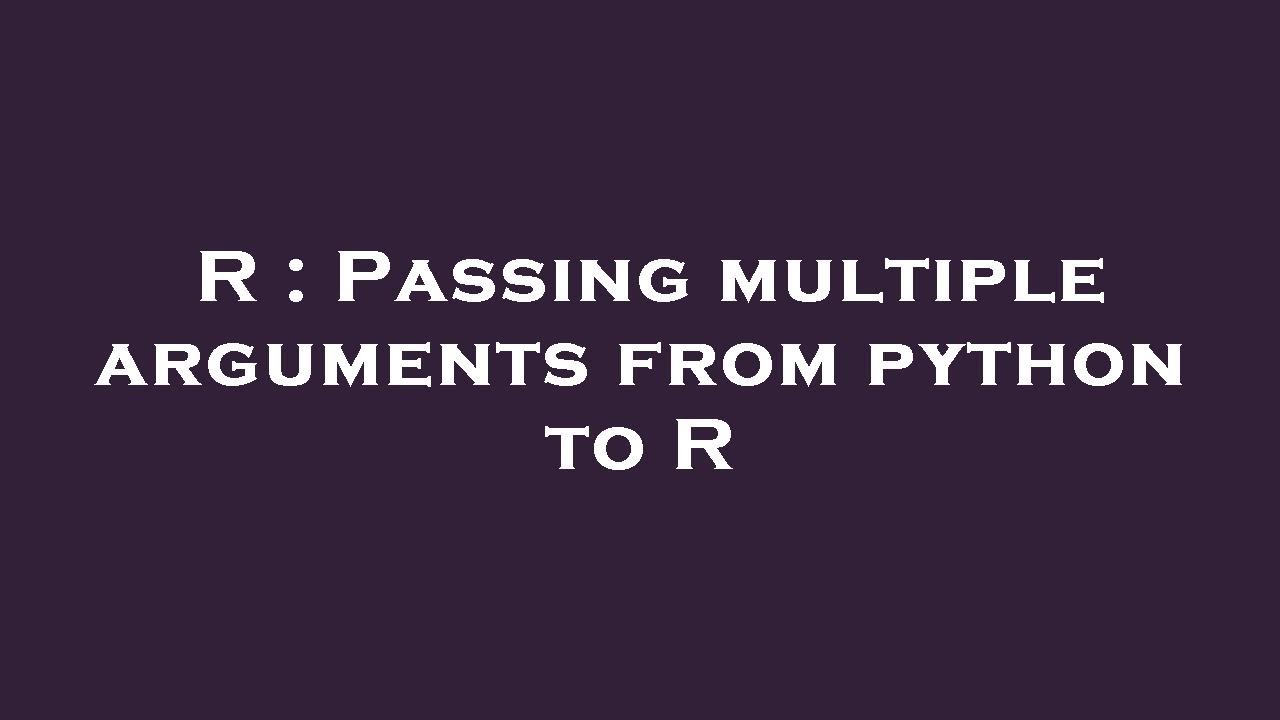 R Passing Multiple Arguments From Python To R Youtube 3240
