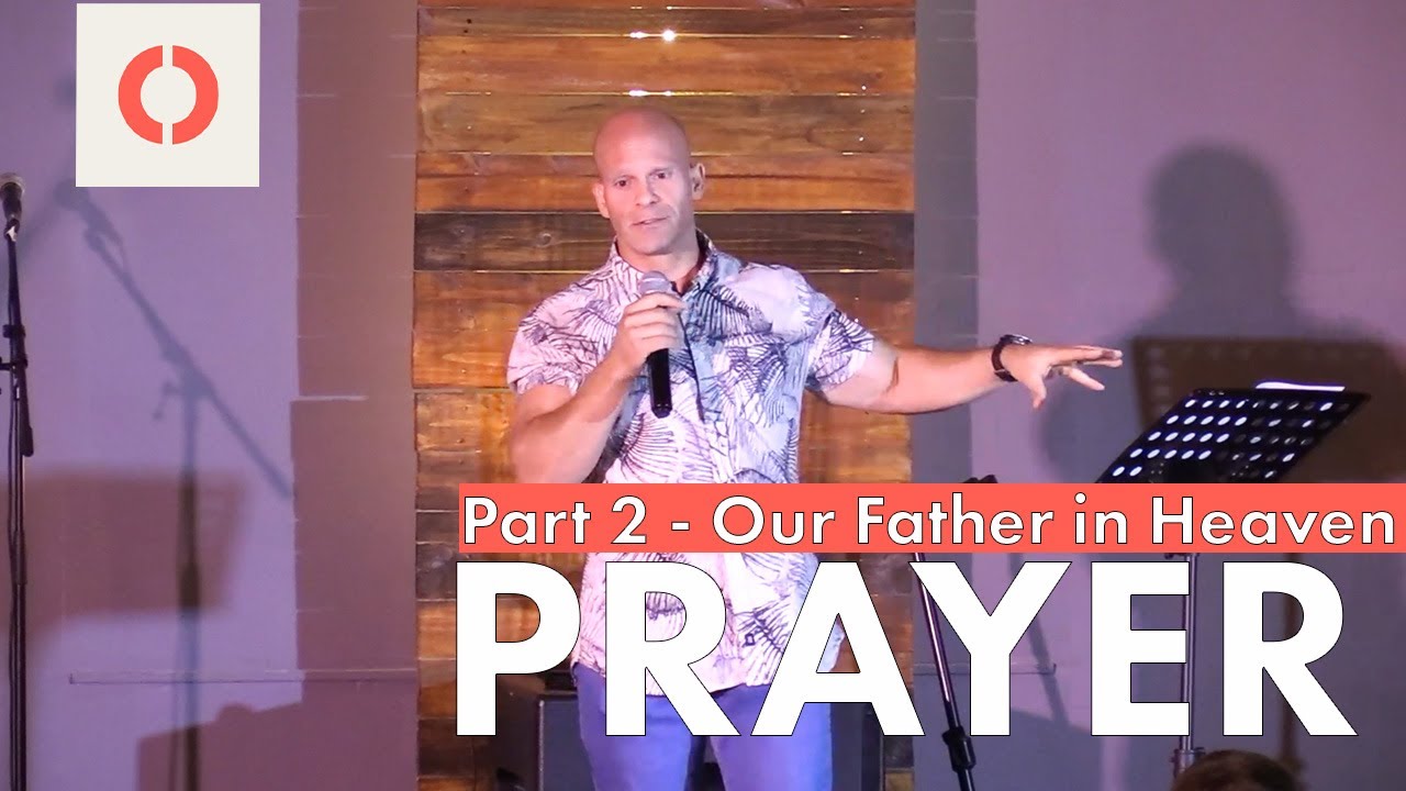 Prayer - Week 2 - Our Father In Heaven | Sermon and Preaching - YouTube