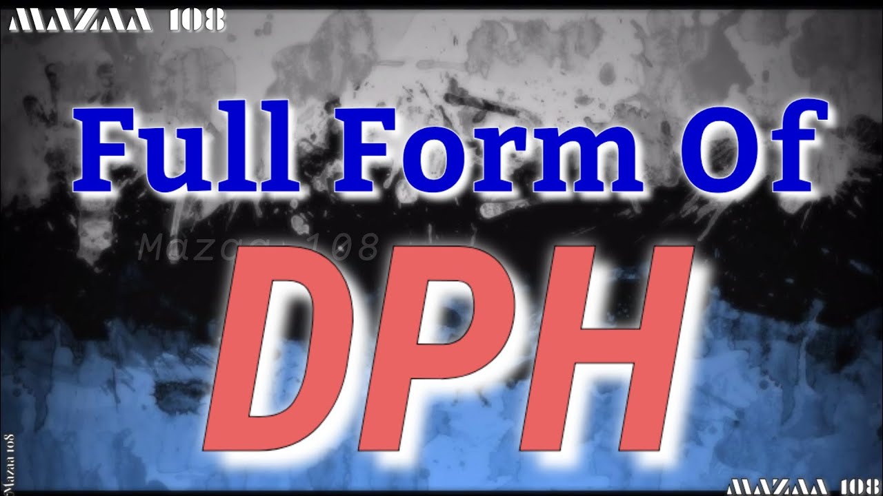 Full Form of DPH | DPH full form | Full Form DPH | DPH Stands for | DPH ...