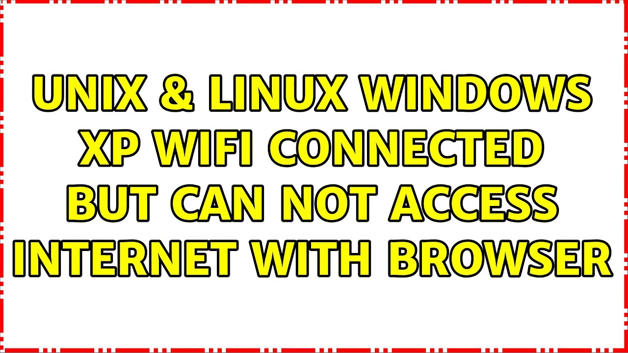 Unix & Linux: Windows XP Wifi connected but can not access Internet ...