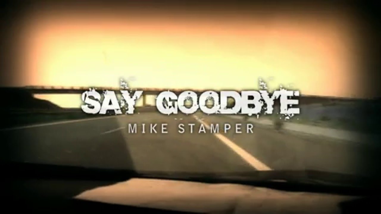 MIKE STAMPER - Say Goodbye ("Stampcore" 2010 EP single) - YouTube
