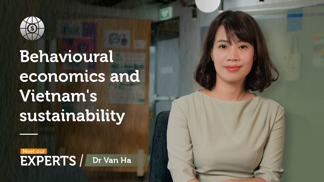 Meet Our Experts – Dr Van Ha | Behavioural economics and Vietnam's ...