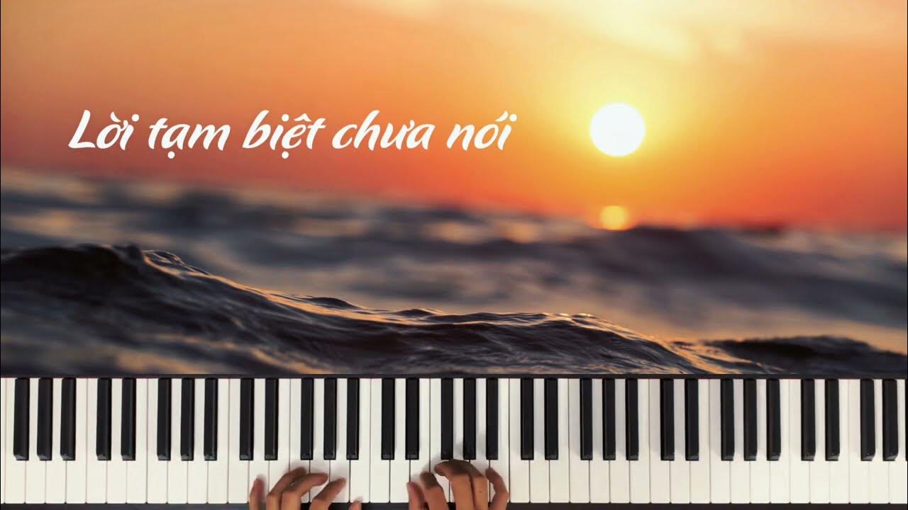Lời Tạm Biệt Chưa Nói Grey D And Orange Kai Đinh Piano Cover