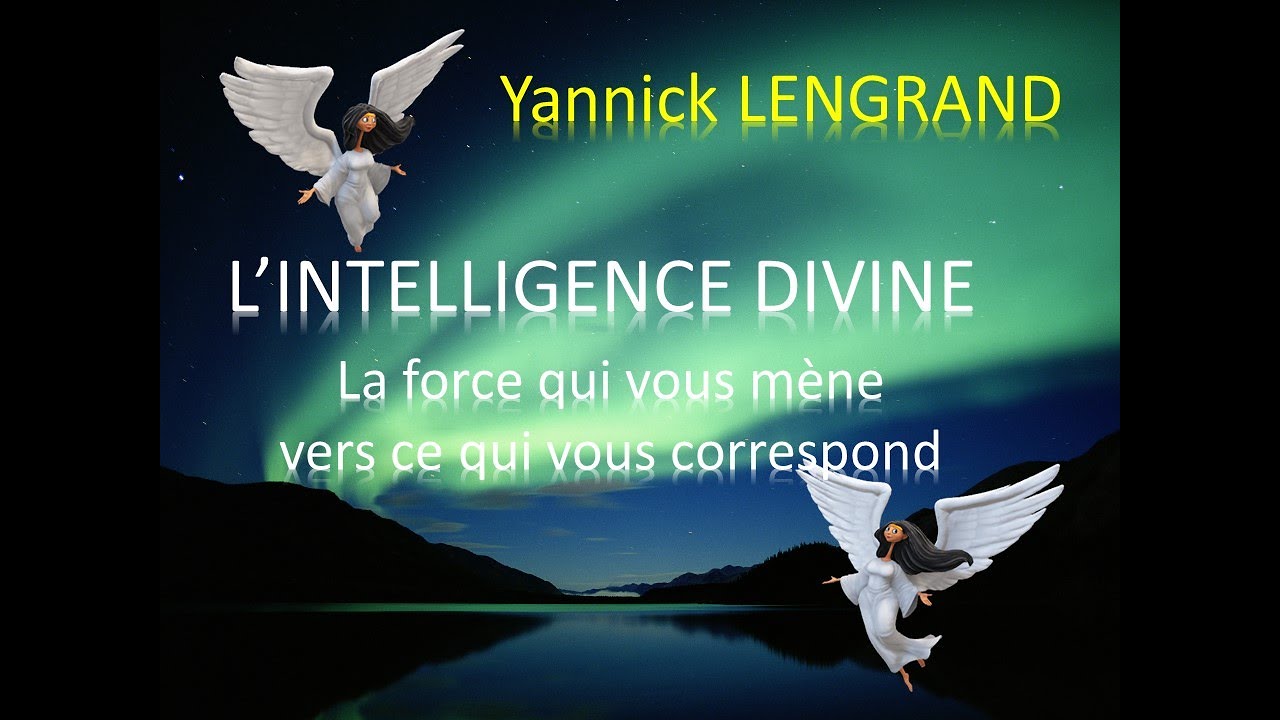 L'INTELLIGENCE DIVINE. CETTE FORCE QUI VOUS GUIDE ET AGIT POUR VOUS ET ...