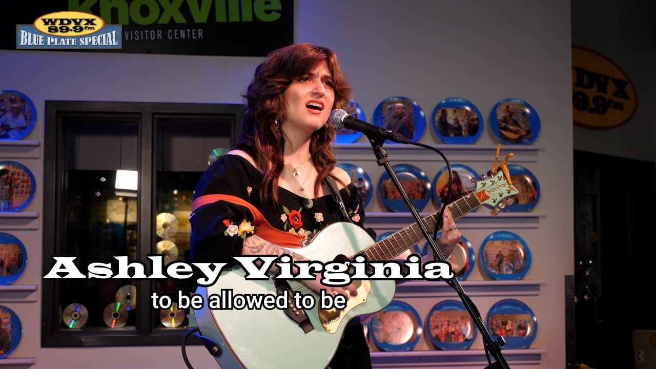 Ashley Virginia - to be allowed to be (Live on The WDVX Blue Plate ...