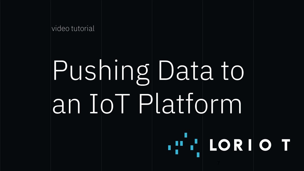 LORIOT LoRaWAN Network Server - How to push your data to an IoT ...