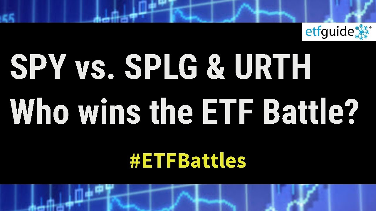 ETF Battles: SPY vs. SPLG vs. URTH in a doubleheader brawl, who wins ...