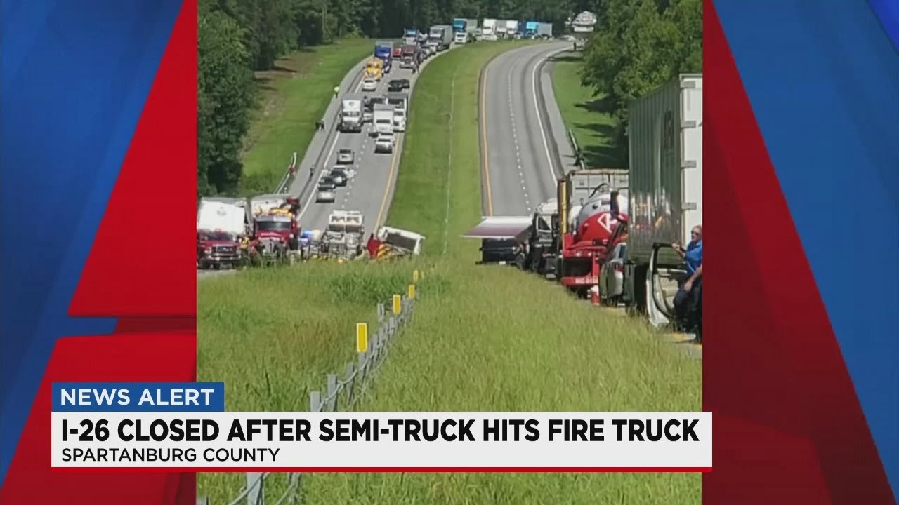 Parts of I-26 closed due to collision involving fire truck, tractor ...