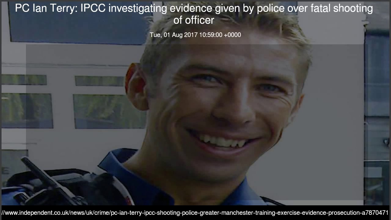 PC Ian Terry IPCC investigating evidence given by police over fatal ...