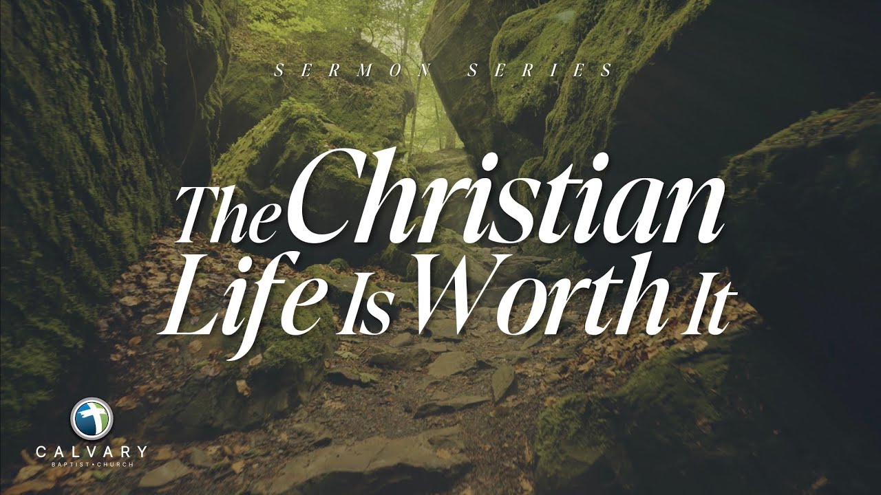 The Christian Life Is Worth It • Lesson 7 • Wednesday Evening at ...