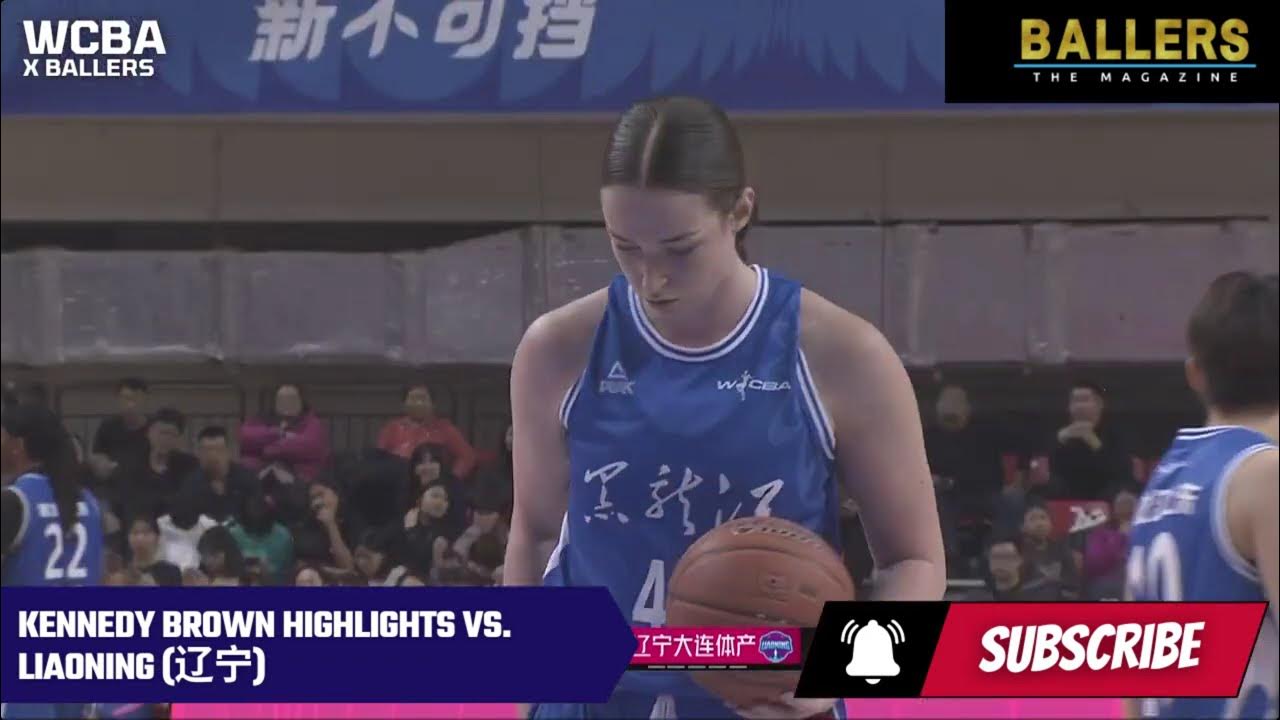 Kennedy Brown Highlights vs Liaoning | 12.23.24 | WCBA | Ballers Magazine - YouTube