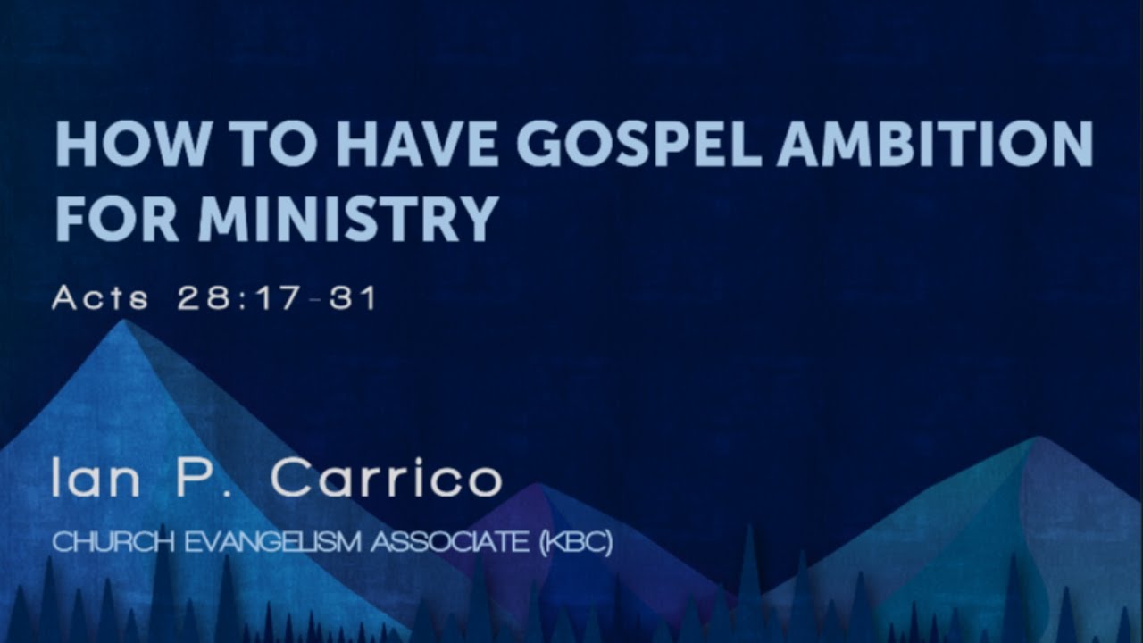 How To Have Gospel Ambition for Ministry (Acts 28:17-31) - YouTube