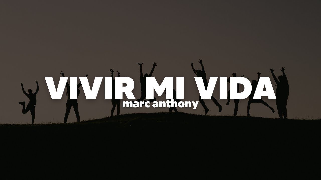 Marc Anthony - Vivir Mi Vida | Letra - YouTube