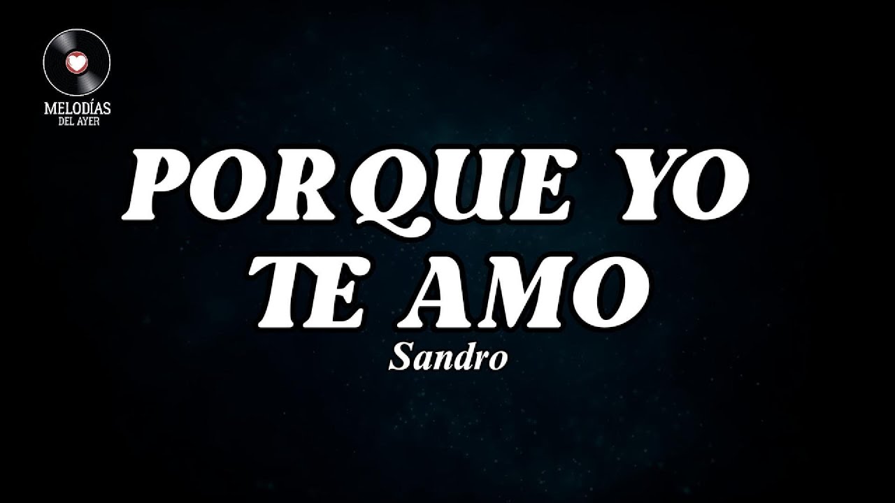 Porque yo te amo, Sandro, Melodías del Ayer, Letra #nostalgia # ...
