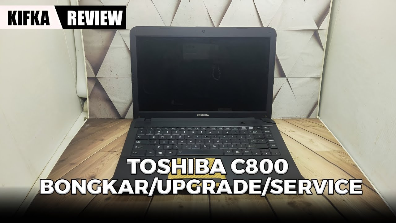 Toshiba C800, Upgrade Dan Bongkar Total - YouTube