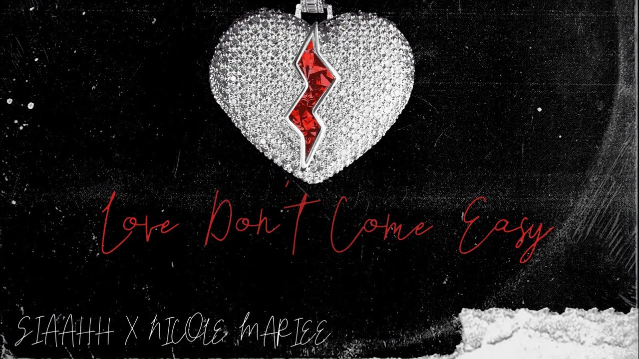 LOVE DON’T COME EASY ( SIAAHH X NICOLE MARIEE ) - YouTube