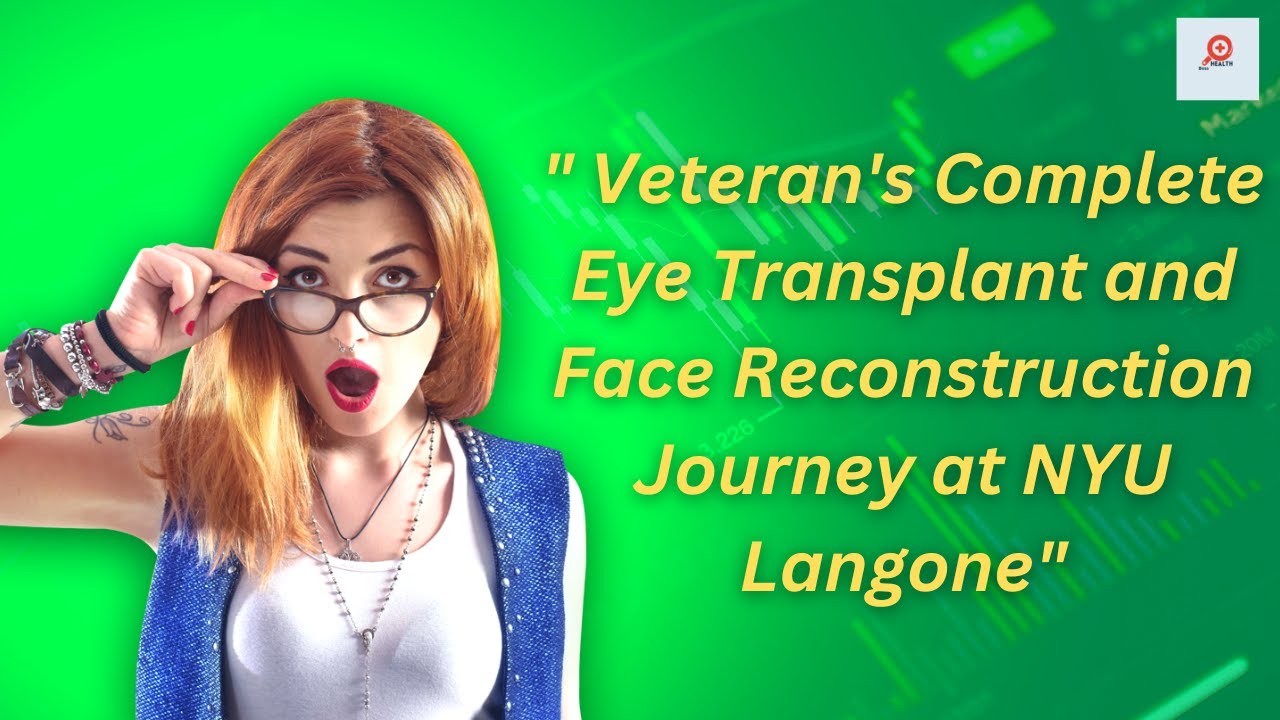 " Veteran's Complete Eye Transplant and Face Reconstruction Journey at ...