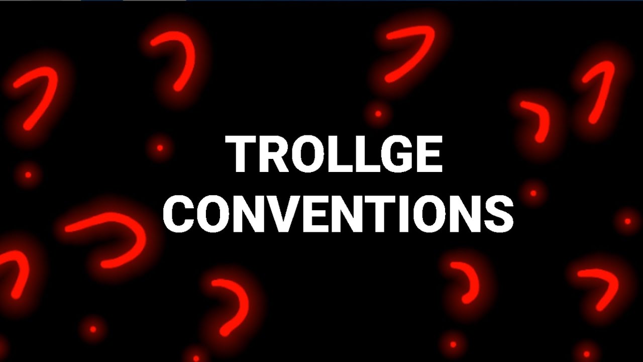 TROLLGE CONVENTIONS??? - YouTube