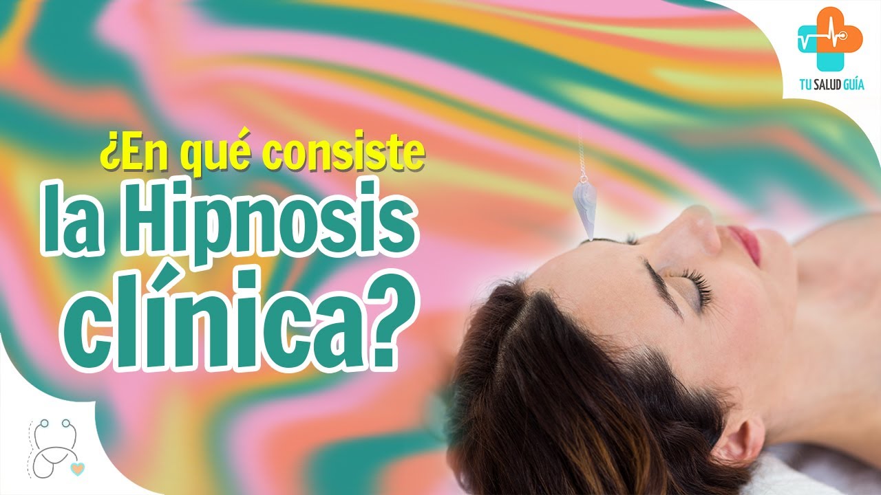 ¿En qué consiste la HIPNOSIS CLÍNICA? | Tu Salud Guía - YouTube