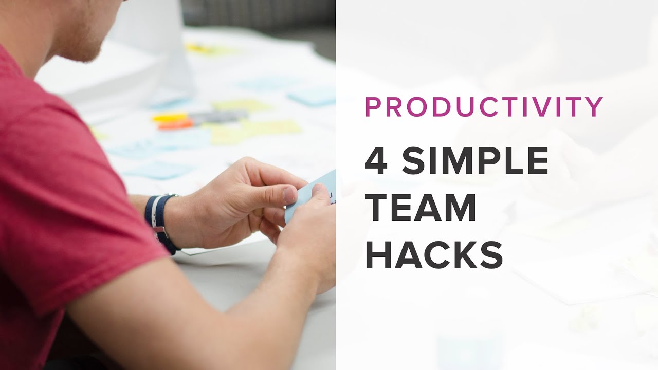 4 Simple Hacks to Try Right Now for a More Productive Team - YouTube