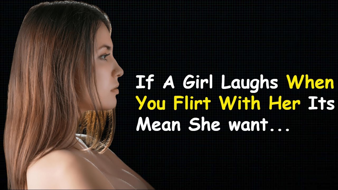 If A Girl Laughs When You Flirt With Her Its Mean She Want To Life
