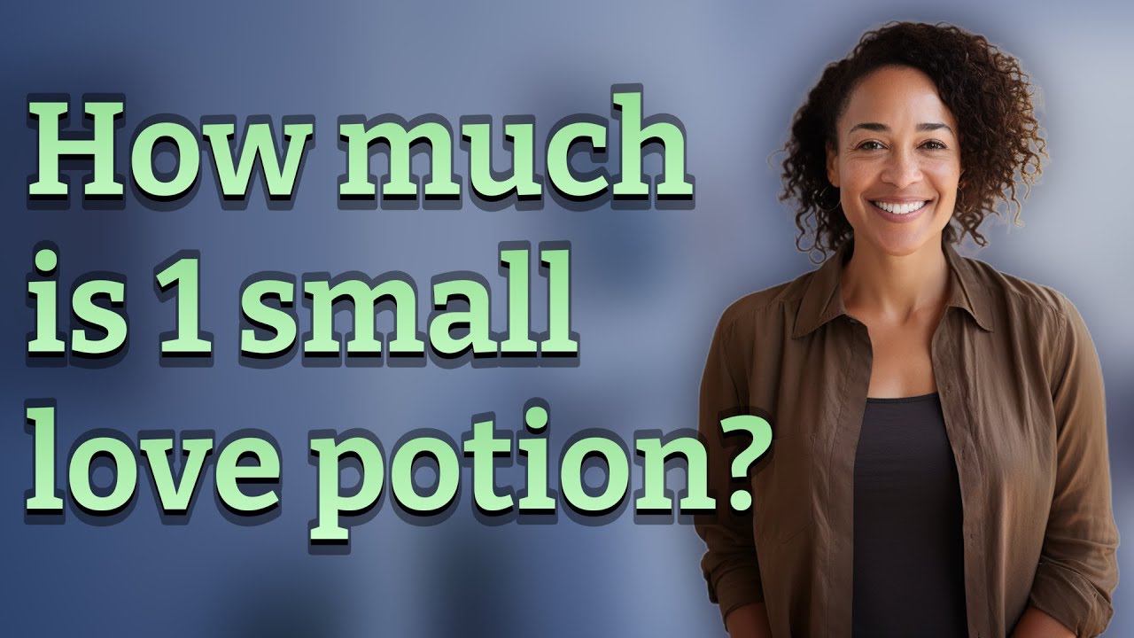 How much is 1 small love potion? - YouTube