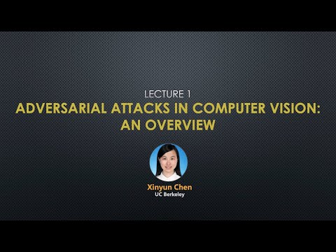 Talk 1: Xinyun Chen - Adversarial Attacks in Computer Vision: An ...