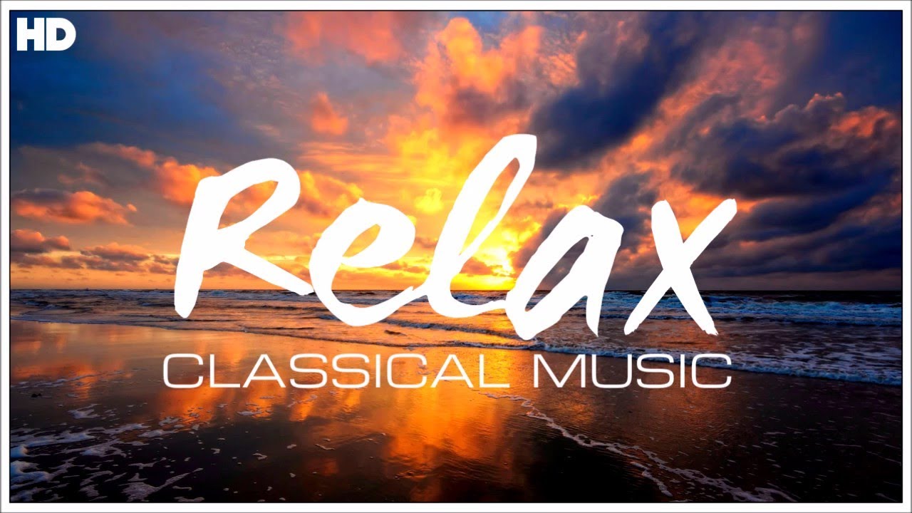 The Best Relaxing Classical Music Ever - Relaxation Meditation Focus ...