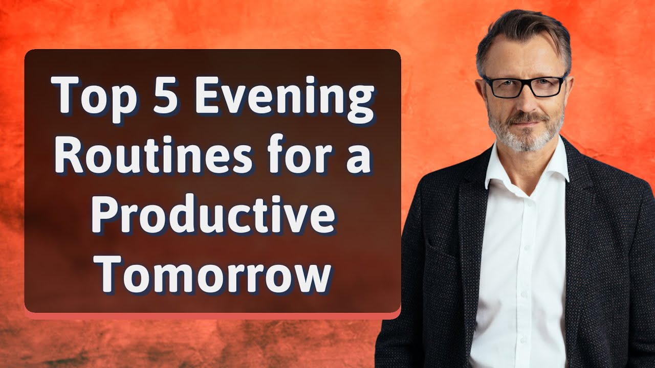 Top 5 Evening Routines for a Productive Tomorrow - YouTube