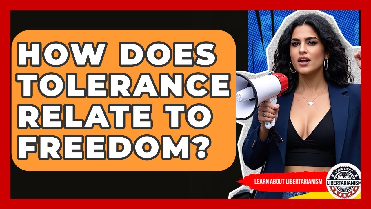How Does Tolerance Relate To Freedom? - Learn About Libertarianism ...