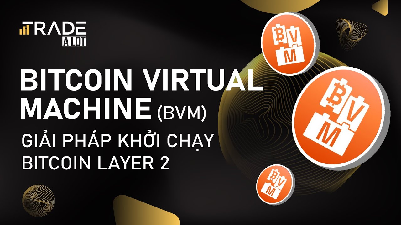 Bitcoin Virtual Machine (BVM) là gì? Giải pháp khởi chạy Bitcoin Layer ...