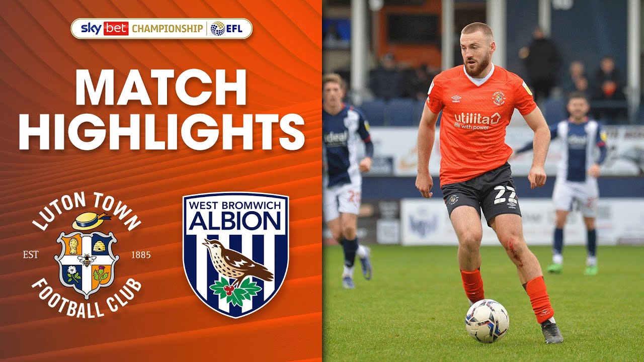 Luton Town 2-0 West Bromwich Albion | Championship Highlights - YouTube