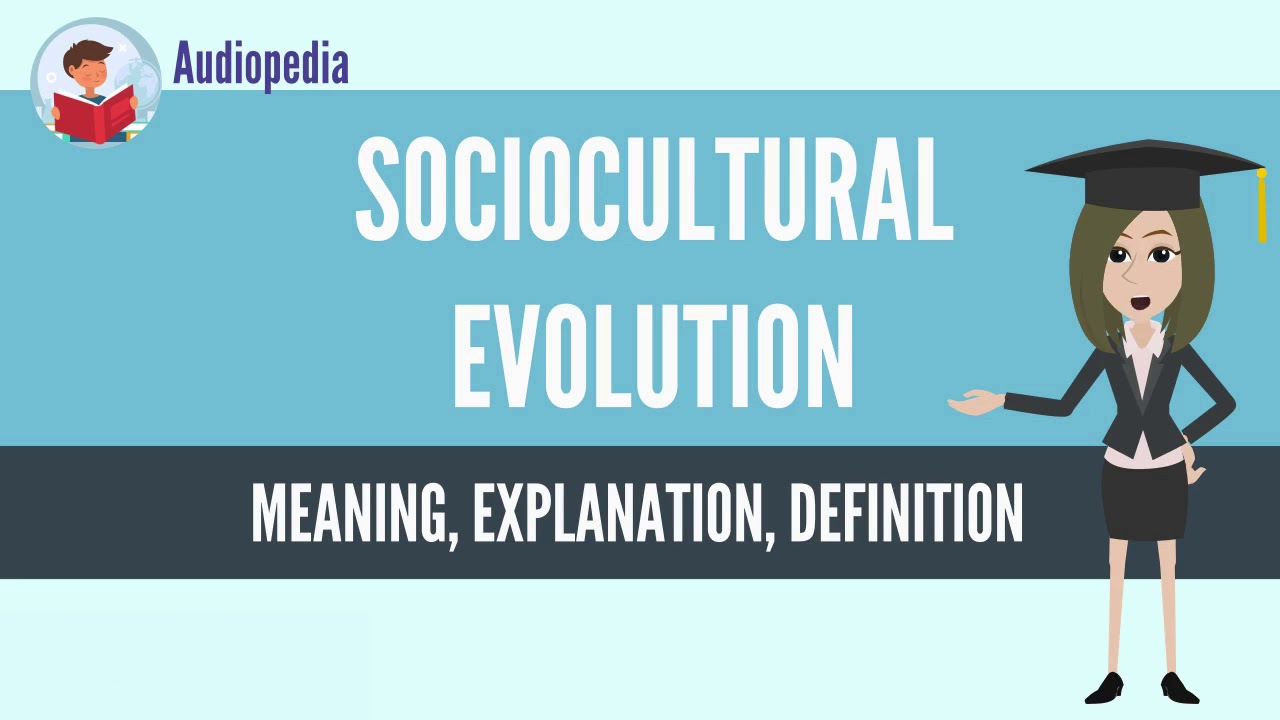 What Is SOCIOCULTURAL EVOLUTION? SOCIOCULTURAL EVOLUTION Definition & Meaning - YouTube