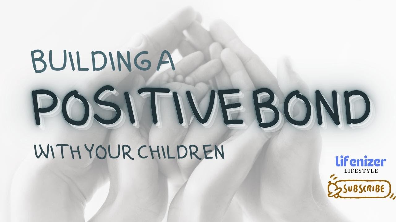 Building a Positive Bond with Your Children #family #children #baby # ...