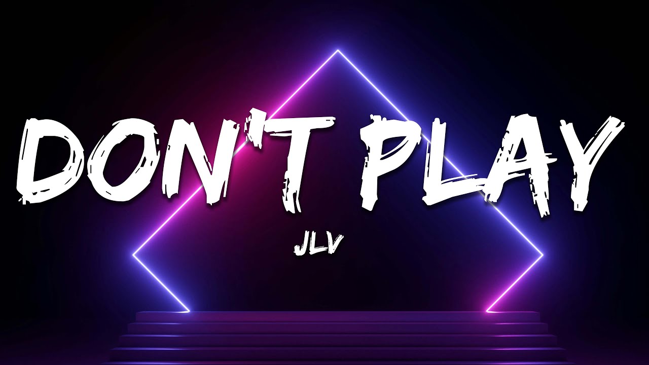 JLV - Don't Play (Lyrics) - YouTube