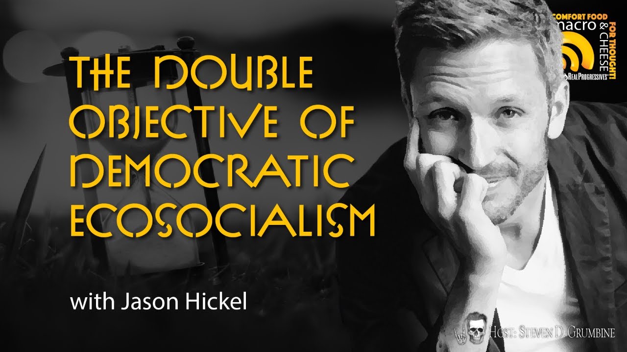 The Double Objective of Democratic Ecosocialism with Jason Hickel - YouTube