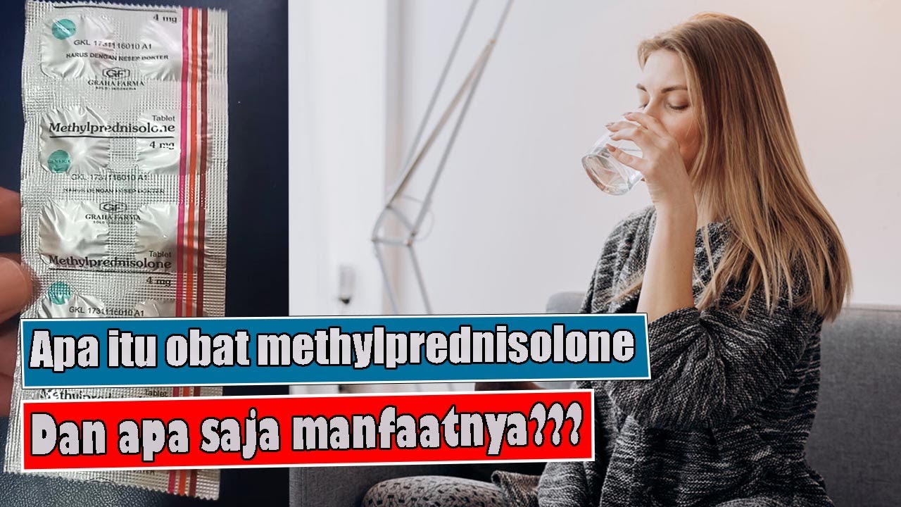APA ITU OBAT METHYLPREDNISOLONE DAN APA SAJA MANFAATNYA - YouTube