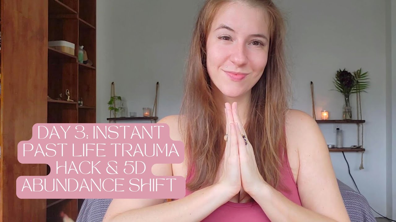 Day 3: Instant Past Life Trauma Hack & 5D Abundance Shift! - YouTube