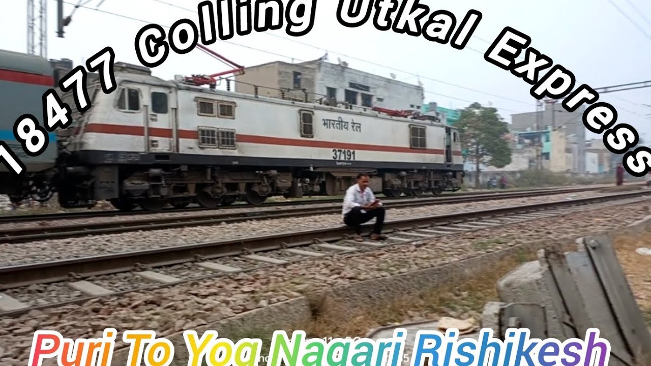 18477 Colling Utkal Express// Puri To Yog Nagari Rishikesh// Arrival ...