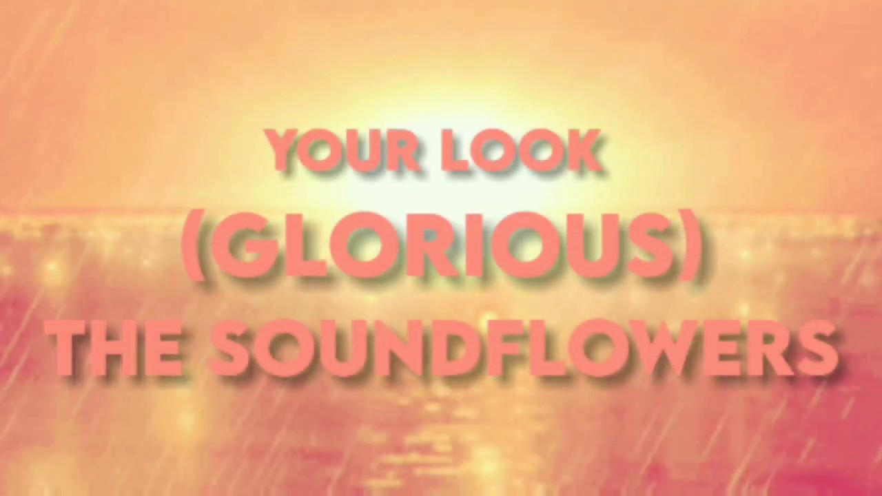 The Soundflowers - Your Look (Glorious) [Lyrics + Rain] - YouTube